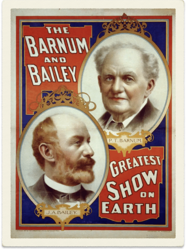 P.T. Barnum: “There’s No Such Thing as Bad Publicity”